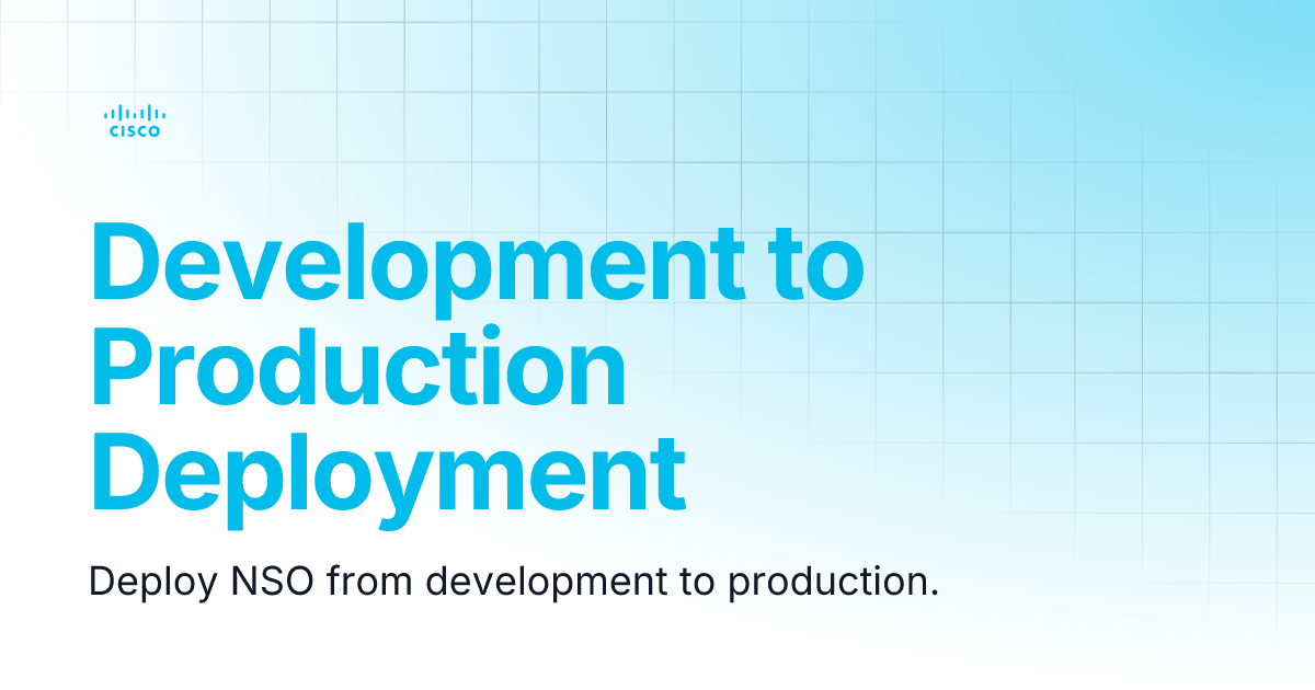 Development to Production Deployment | Guides and References NSO 6.5 | Cisco Crosswork NSO ...