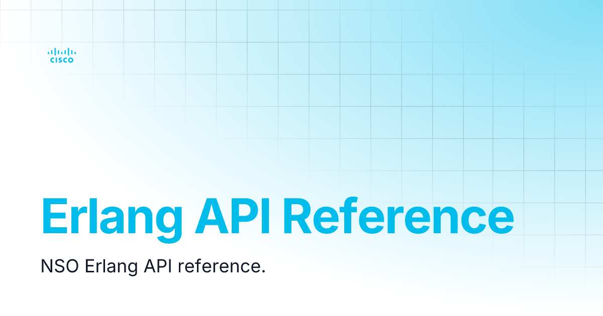 Erlang API Reference | Guides and References NSO 6.5 | Cisco Crosswork NSO Documentation